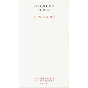 JE SUIS NÉ (GEORGES PEREC) at recueil de citations, d’extraits et de ...