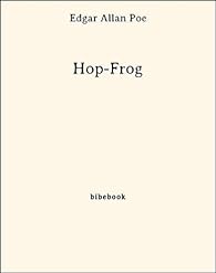 Hop-Frog - Edgar Allan Poe - Babelio