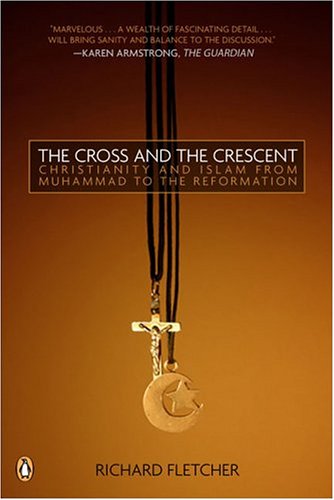 The Cross and The Crescent: The Dramatic Story of the Earliest ...