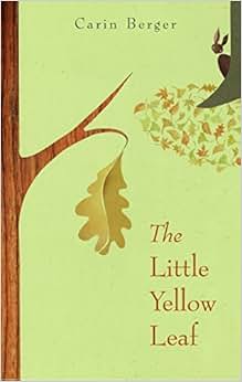 The Little Yellow Leaf: Carin Berger: 9780061452239: Amazon.com: Books