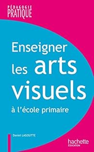 Que lire après Enseigner les arts visuels (Pédagogie pratique) - Daniel ...