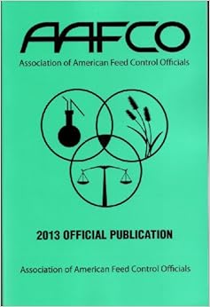 AAFCO 2013 Official Publication Association of American Feed Control Officials: AAFCO ...