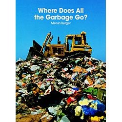 Where Does All the Garbage Go? - by Melvin Berger - Ages 4-8