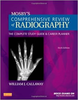 Mosby's Comprehensive Review of Radiography: The Complete Study Guide and Career Planner, 6e ...