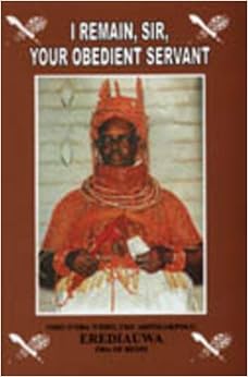 I Remain, Sir, Your Obedient Servant: Amazon.co.uk: Omo N'Oba Erediauwa: 9789780293826: Books