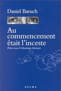 Que lire après Au commencement était l'inceste : Petit essai d'ethnologie littéraire - Daniel Baruch