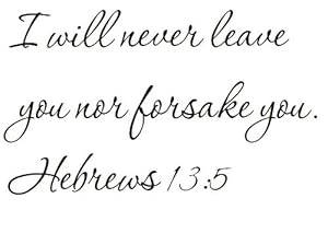Amazon.com - I will never leave you nor forsake you. Hebrews 13:5 ...