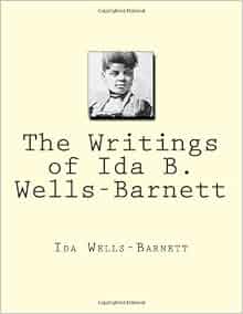 The Writings of Ida B. Wells-Barnett: Ida B. Wells-Barnett ...