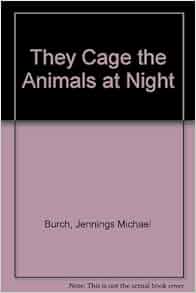 They Cage the Animals at Night: Jennings Michael Burch: 9780606007771 ...