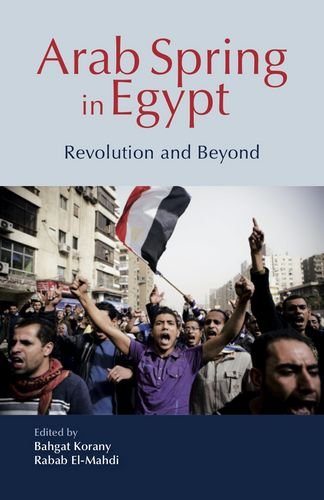 Arab Spring in Egypt: Revolution and Beyond (A Tahrir Studies Edition ...