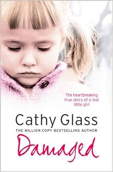 Damaged: The Heartbreaking True Story of a Forgotten Child: Amazon.co.uk: Cathy Glass ...