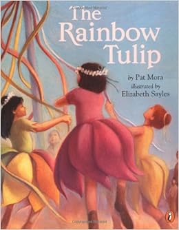 The Rainbow Tulip: Pat Mora, Elizabeth Sayles: 9780142500095: Amazon ...