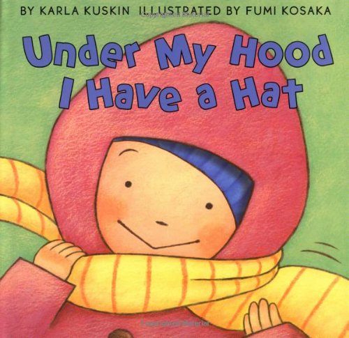 Under My Hood I Have a Hat - by Karla Kuskin - Baby to Pre-K