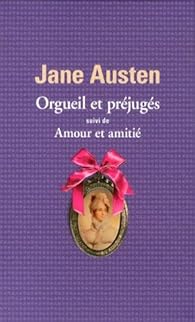 Orgueil et Préjugés - Amour et Amitié - Jane Austen - Babelio