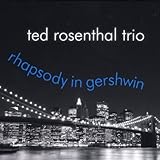 PIANO TRIOS! Ted Rosenthal Trio: Rhapsody in Gershwin, Krom: Krom – Jazz Weekly