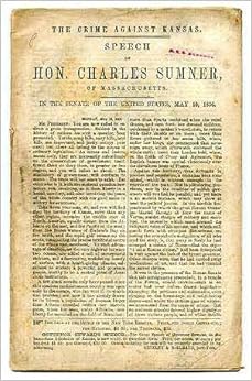 The Crime Against Kansas. Speech of Hon. Charles Sumner, of ...