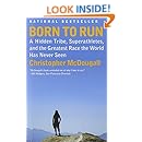 Born to Run: A Hidden Tribe, Superathletes, and the Greatest Race the ...