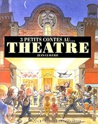 Trois petits contes au théâtre - Jean Claverie - Babelio