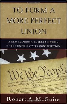 To Form A More Perfect Union: A New Economic Interpretation of the ...