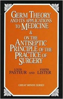 Germ Theory and Its Applications to Medicine and on the Antiseptic ...