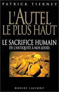 L'autel le plus haut - Patrick Tierney - Babelio