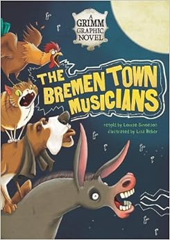 The Bremen Town Musicians: A Grimm Graphic Novel (Graphic Spin): Louise ...