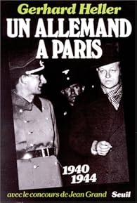 Un Allemand à Paris, 1940-1944 - Gerhard Heller - Babelio