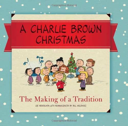 A Charlie Brown Christmas: The Making of a Tradition - Harvard Book Store