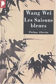 Les saisons bleues : L'oeuvre de Wang Wei poète et peintre - Babelio