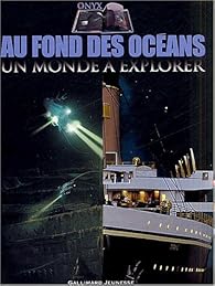 Au fond des océans : Un monde à explorer - Babelio