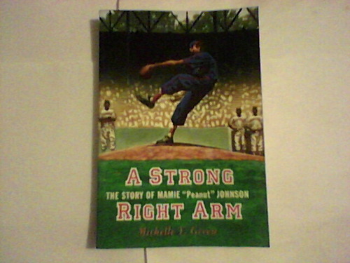 A Strong Right Arm: The Story of Mamie "Peanut" Johnson: Michelle Y ...