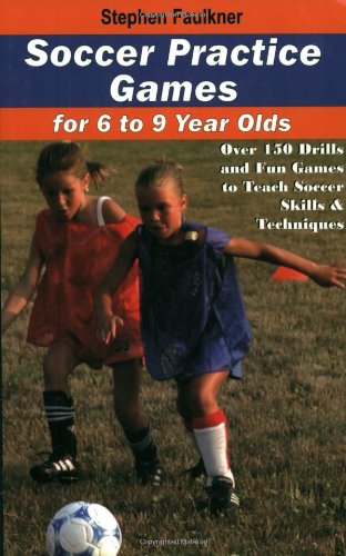 SOCCER PRACTICE GAMES FOR 6 9 YEAR OLDS OVER 150 DRILLS By Stephen Faulkner 9781591640318 EBay soccer-practice-games-for-6-9-year-olds-over-150-drills-by-stephen-faulkner-9781591640318-ebay