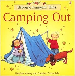 Camping Out (Usborne Farmyard Tales): Heather Amery, Stephen Cartwright ...