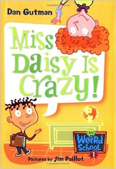 My Weird School #1: Miss Daisy Is Crazy!: Dan Gutman, Jim Paillot ...