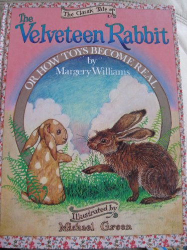 The Velveteen Rabbit or How Toys Become Real - by Margery Williams