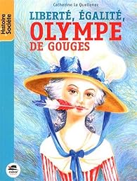 Liberté, égalité, Olympe de Gouges - Babelio