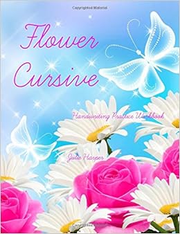 Flower Cursive Handwriting Practice Workbook: Julie Harper ...