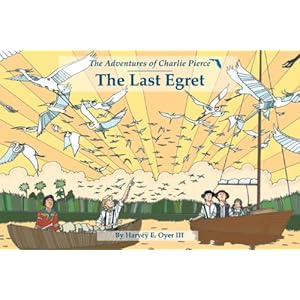 "The Adventures of Charlie Pierce: The Last Egret," Book #2 ...