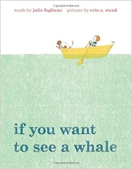 If You Want to See a Whale: Julie Fogliano, Erin E. Stead ...
