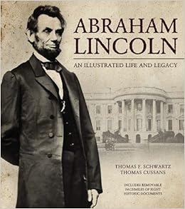 Abraham Lincoln: An Illustrated Life and Legacy: Thomas F. Schwartz ...