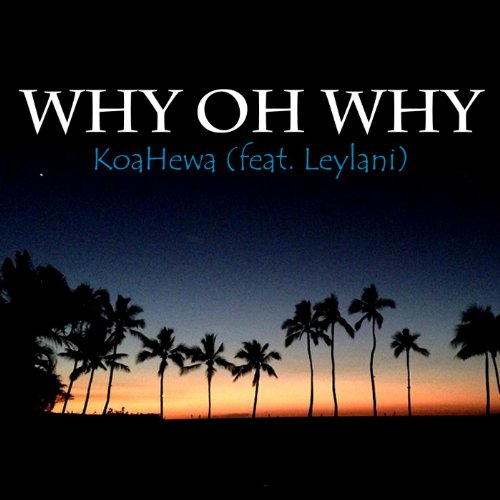 ハワイアン・レゲエ、コアへヴァ（Koahewa）サード・シングル『Why Oh Why (feat. Leylani)』ダウンロード配信スタート！ | RealHawaii（リアルハワイ）の ...
