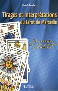 Que lire après Tirages et interprétations du tarot de Marseille - Claude Darche