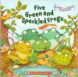 Five Green and Speckled Frogs (Sing and Read Storybook): Constanza ...