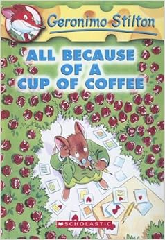 All Because of a Cup of Coffee (Geronimo Stilton): Geronimo Stilton ...