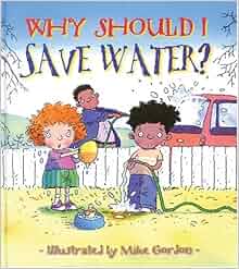 Why Should I Save Water?: Jen Green, Mike Gordon: 9780764131578: Amazon ...