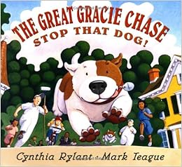 The Great Gracie Chase: Stop that Dog!: Cynthia Rylant, Mark Teague ...