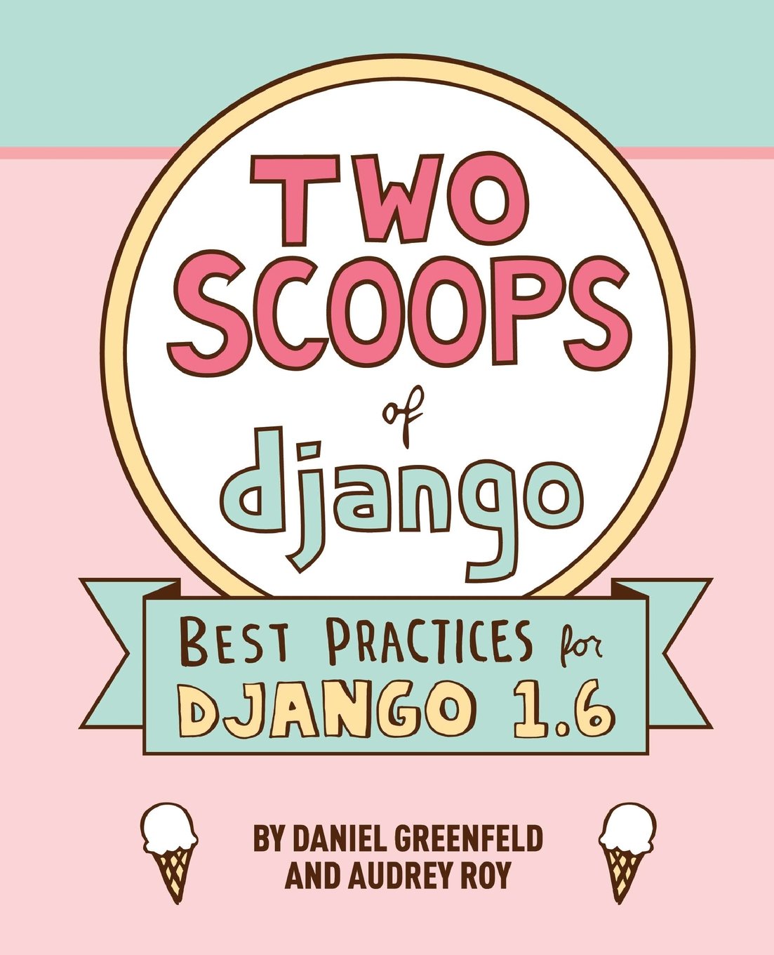 Two Scoops of Django: Best Practices For Django 1.6