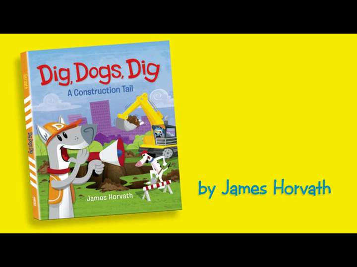 Dig, Dogs, Dig: A Construction Tail: James Horvath: 9780062189646 ...