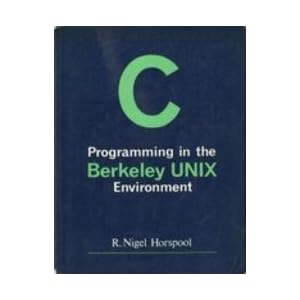 C programming in the Berkeley UNIX environment: R. Nigel Horspool ...
