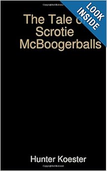 The Tale of Scrotie McBoogerballs: Hunter Koester: 9781257123070 ...